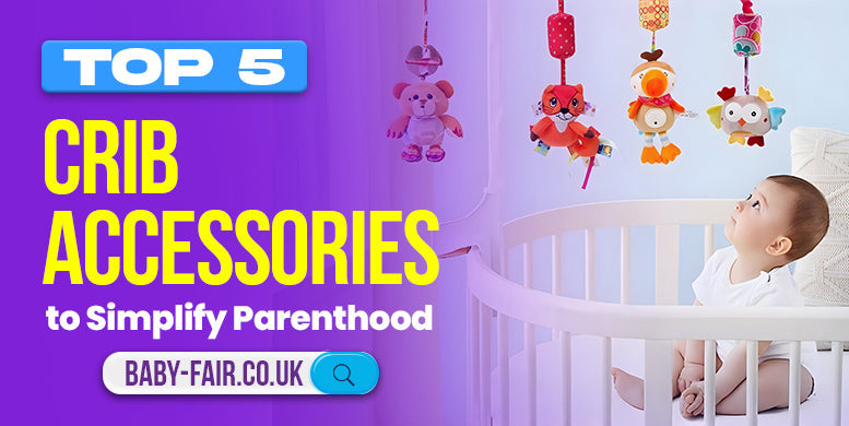 Top 5 crib accessories to simplify parenthood - Babyfair Ltd